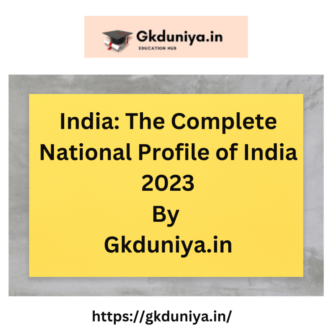 India: The Complete National Profile Of India | GKDuniya