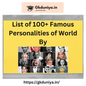 List Of 100 Famous Personalities Of World | GKDuniya