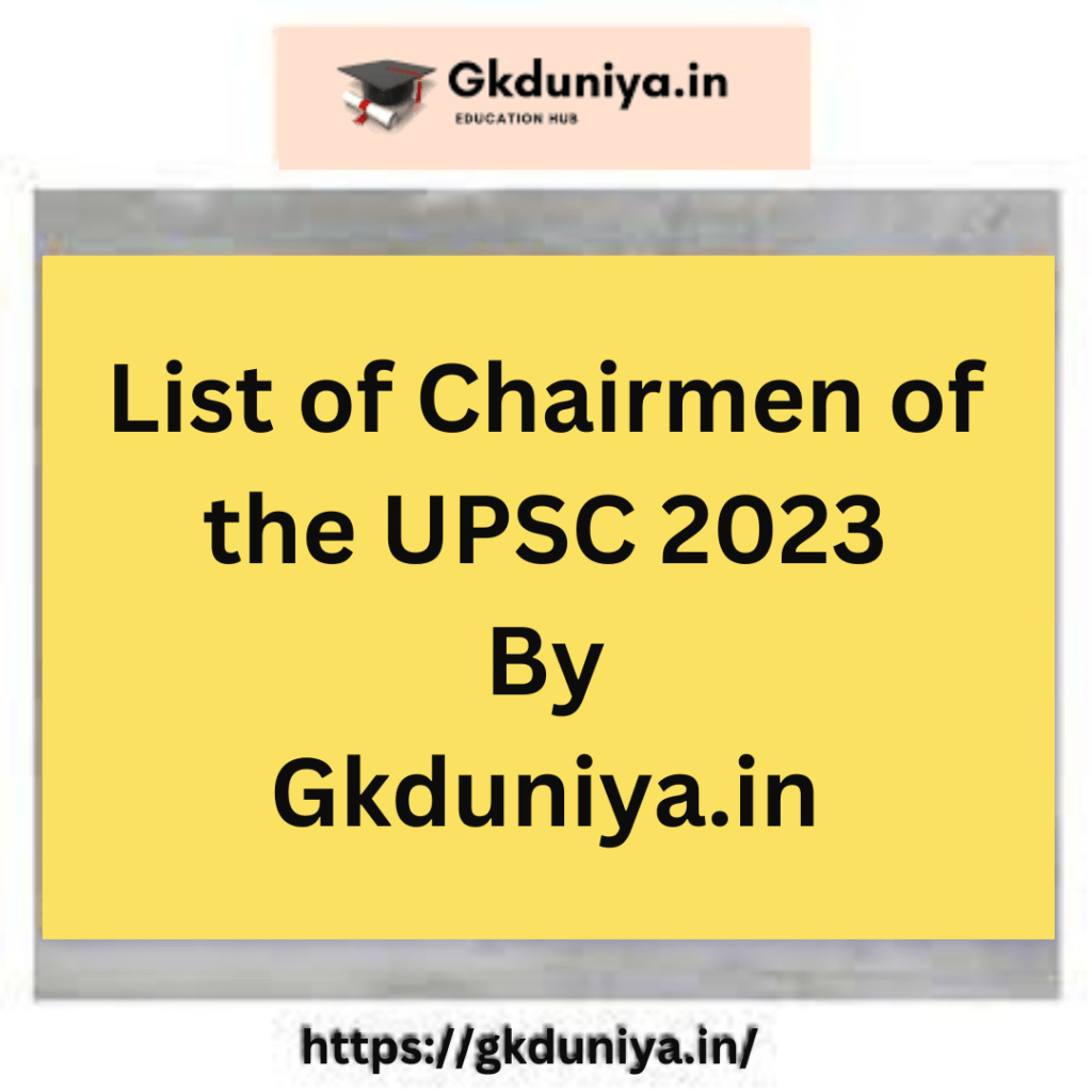 List Of Chairmen Of The UPSC 2023 | GKDuniya