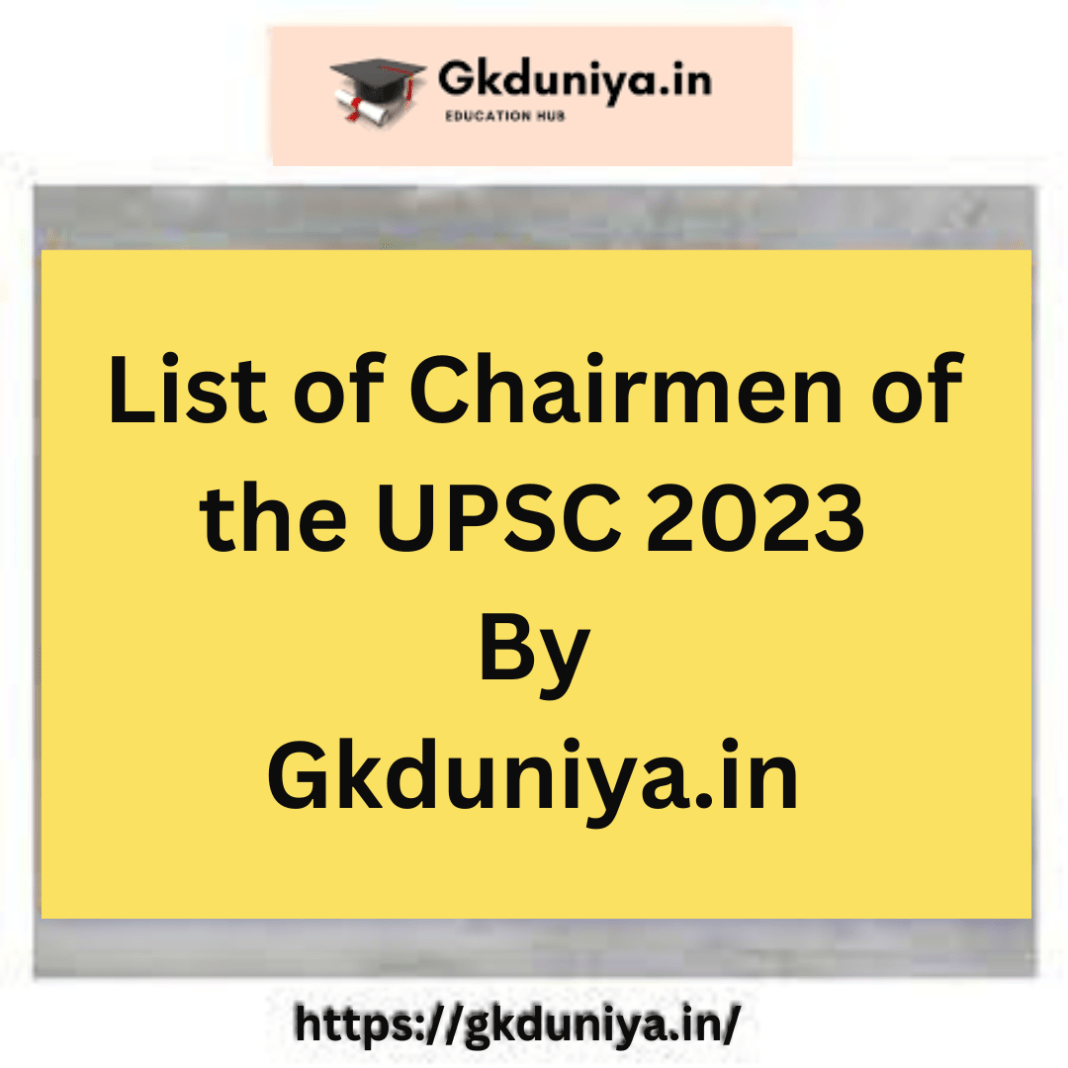 List Of Chairmen Of The UPSC 2023 | GKDuniya