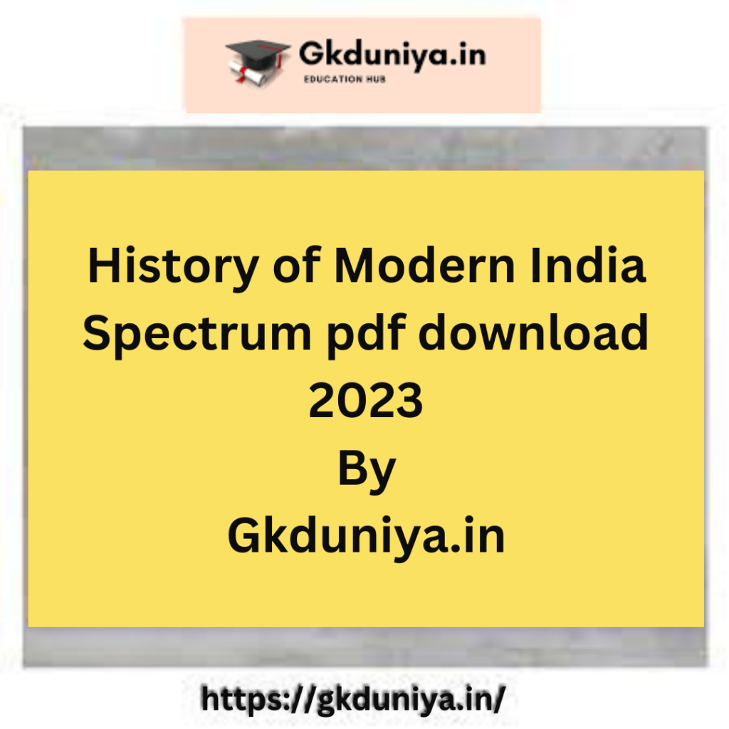 History Of Modern India Spectrum Pdf Download 2023 | GKDuniya