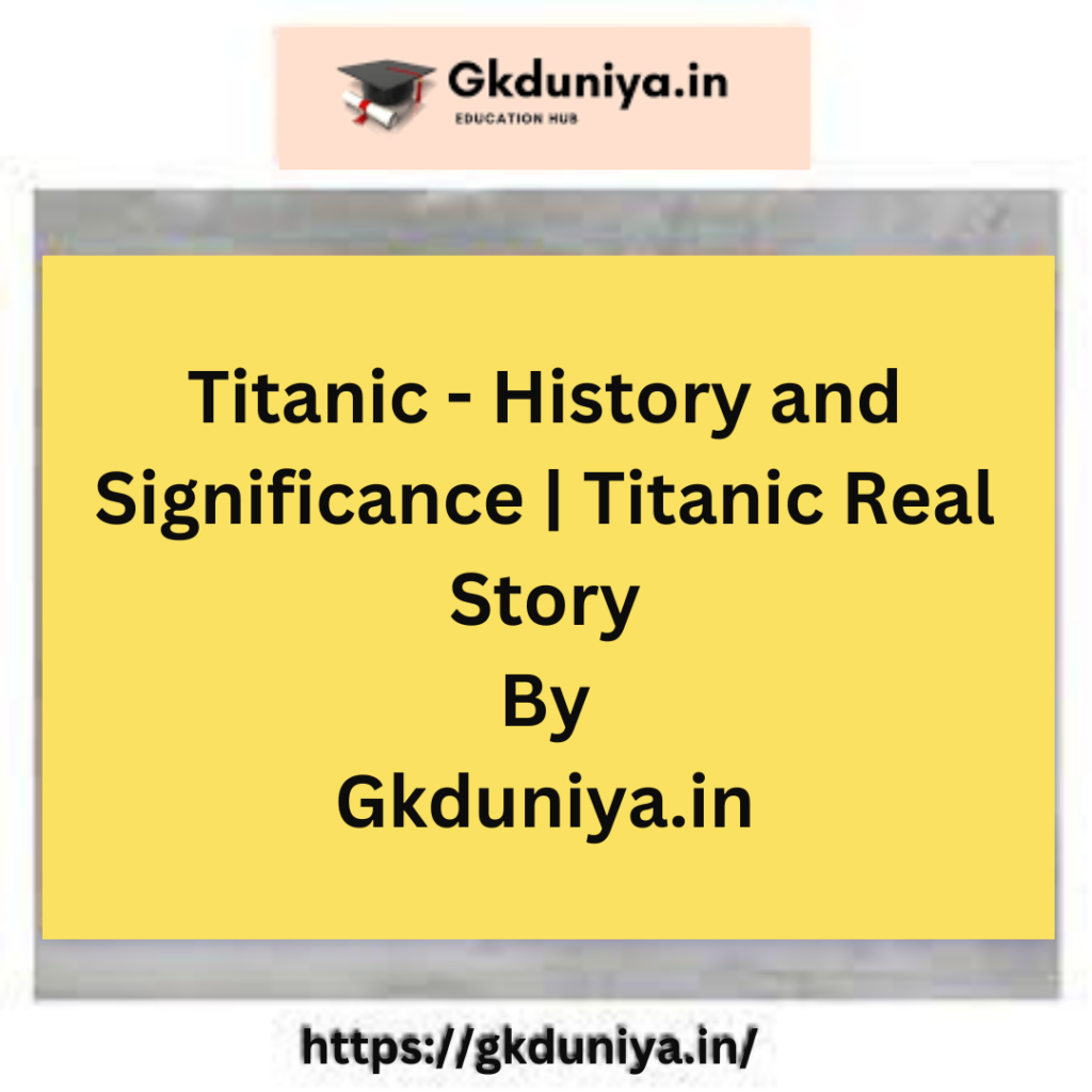 Titanic History And Significance Titanic Real Story Gkduniya